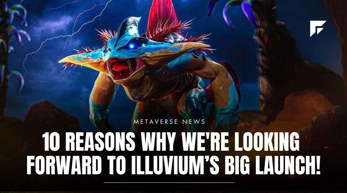 Top 10 Reasons We're Looking Forward to Illuvium