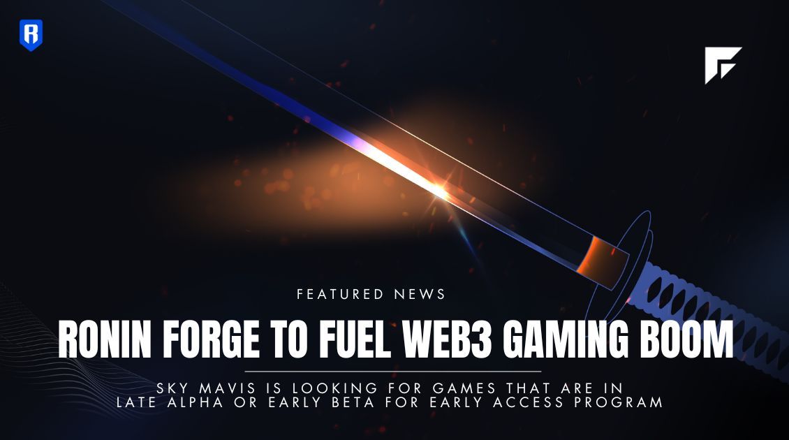 Ronin Forge to Fuel Web3 Gaming Boom on Ronin Blockchain