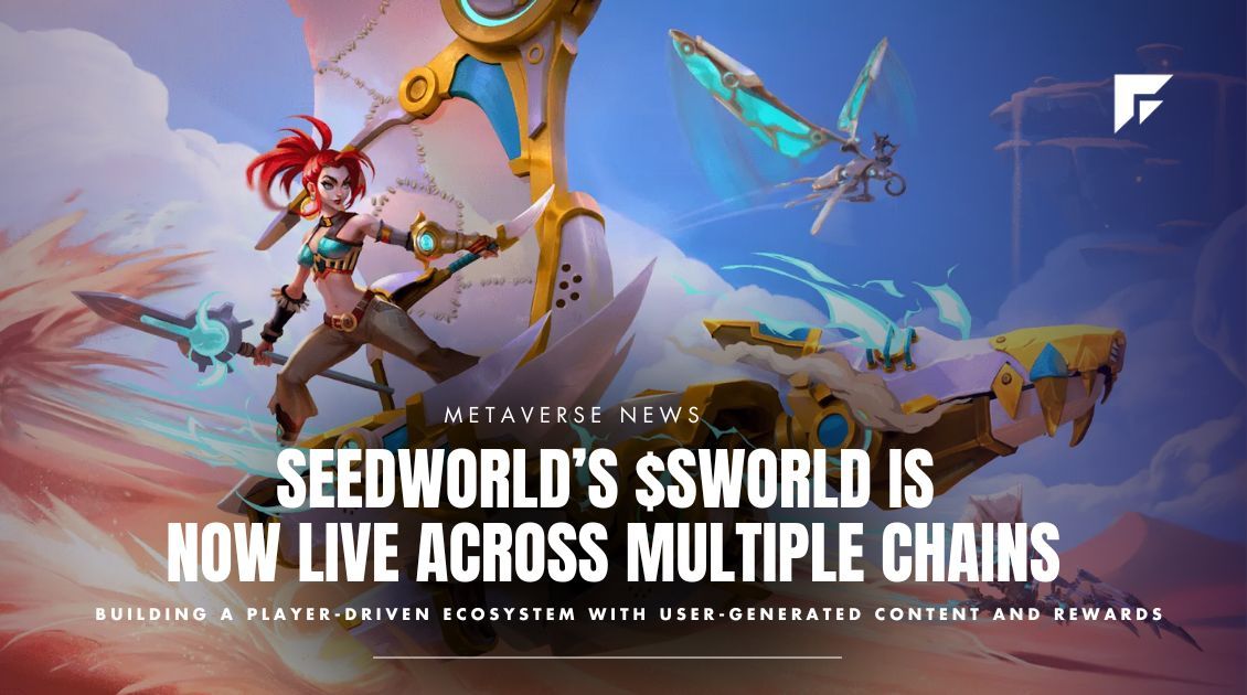 Seedworld’s $SWORLD is Now Live Across Multiple Chains