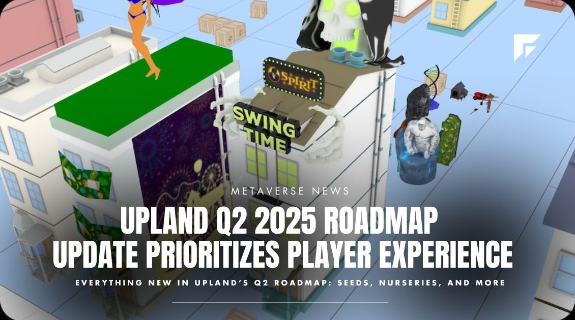 Upland Q2 2025 Roadmap Update Prioritizes Player Experience