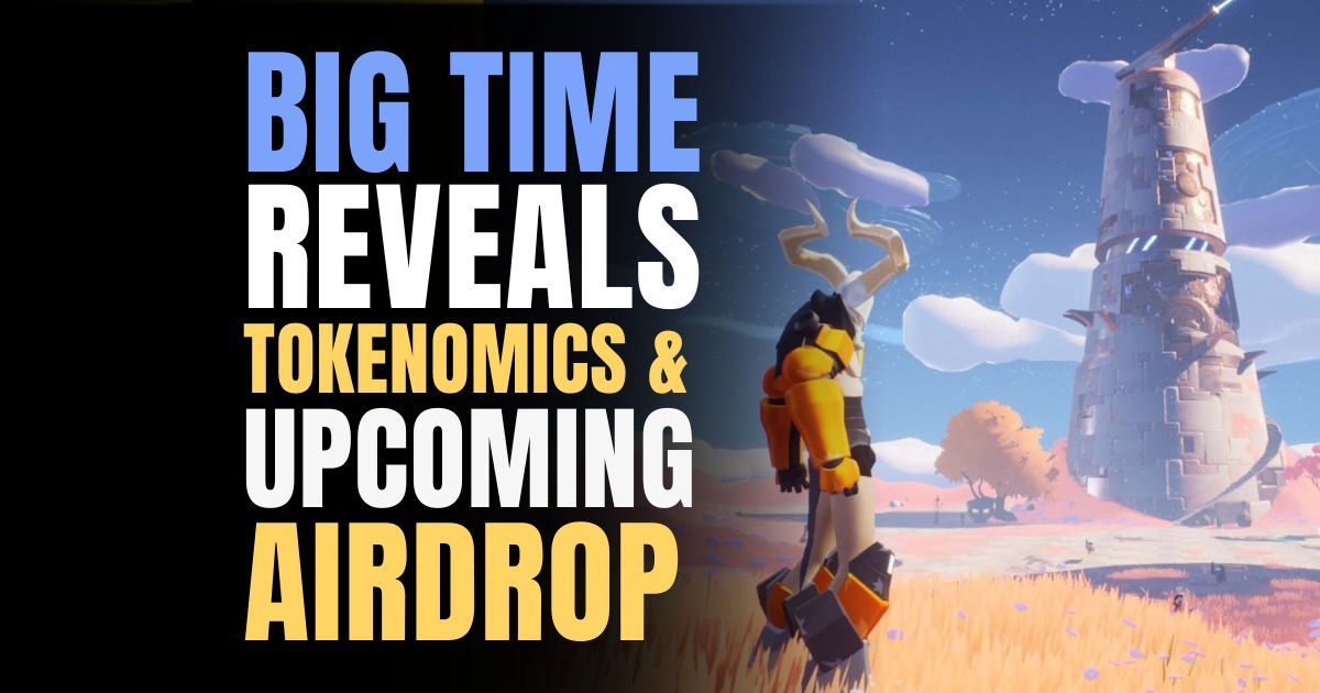 Important Details About Big Time's tokenomics and airdrop