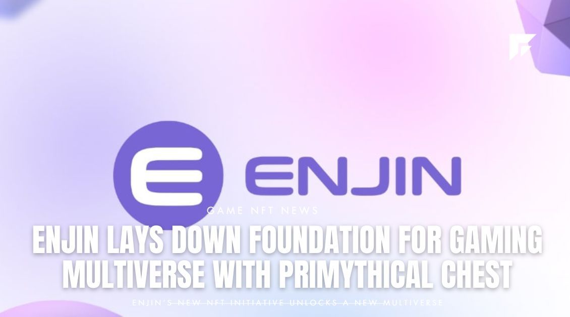 Enjin Primythical Chest Creates Gaming Multiverse Foundation